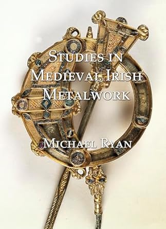 Studies in Medieval Irish Metalwork: Ryan, Michael: 9781899828296 ...