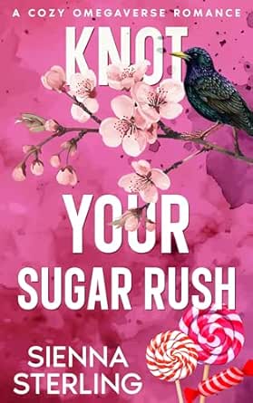 Knot Your Sugar Rush: A Cozy Omegaverse Romance (Starling Grove Book 2) eBook : Sterling, Sienna ...