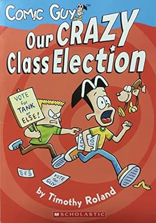 Comic Guy : Our Crazy Class Election: Timothy Roland: 9780545004015 ...
