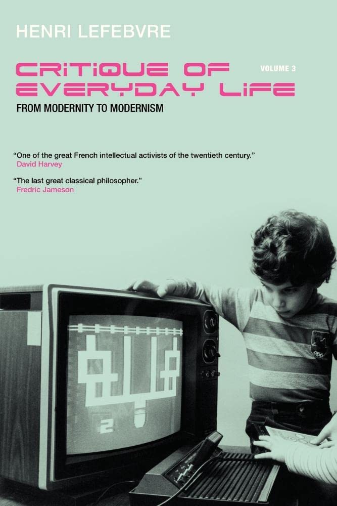 Critique of Everyday Life, Vol. 3: From Modernity to Modernism (Towards ...