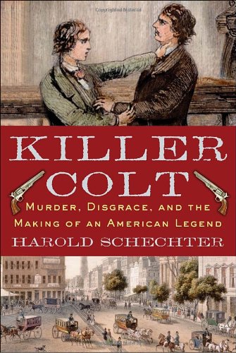 Killer Colt: Murder, Disgrace, and the Making of an American Legend ...