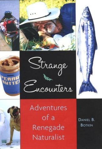 Strange Encounters: Adventures of a Renegade Naturalist: Botkin, Daniel ...