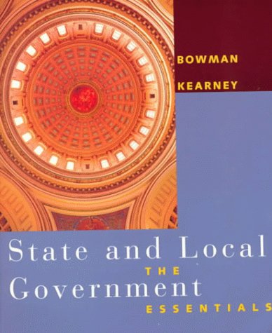 State and Local Government: The Essentials: Bowman, Ann O'M, Kearney ...