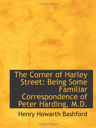 The Corner of Harley Street: Being Some Familiar Correspondence of ...