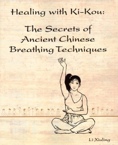 Healing with Ki-Kou: The Secrets of Ancient Chinese Breathing ...