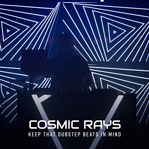 Play Cosmic Rays – Keep That Dubstep Beats in Mind by VARIOUS ARTISTS ...