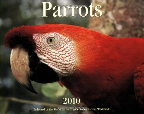 Parrots 2010: Endorsed by the World Parrot Trust: Saving Parrots ...