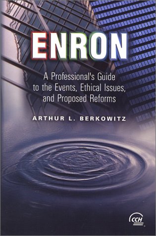 Enron: A Professional's Guide to the Events, Ethical Issues, and ...