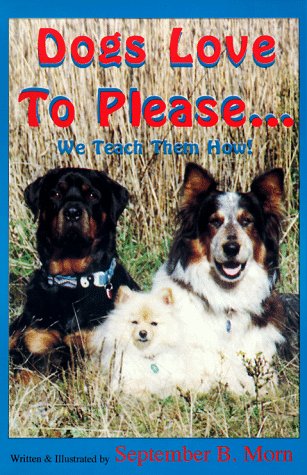 Dogs Love to Please... We Teach Them How!: The Safe and Gentle Guide to ...