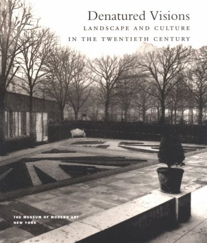 Denatured Visions: Landscape and Culture in the Twentieth Century ...