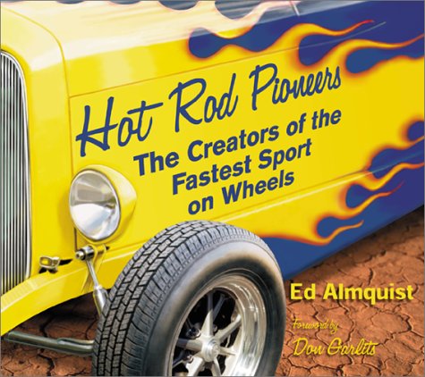 Hot Rod Pioneers: The Creators of the Fastest Sport on Wheels: Almquist ...