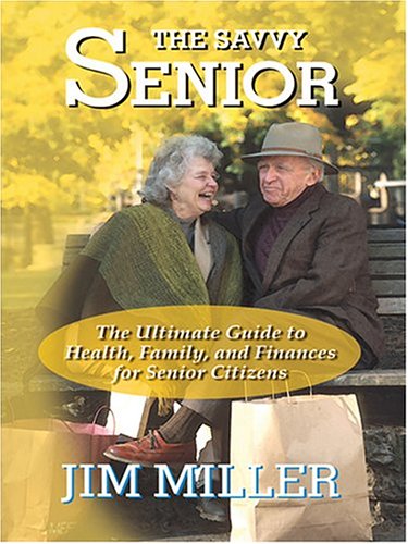 The Savvy Senior: The Ultimate Guide To Health, Family, and Finances ...
