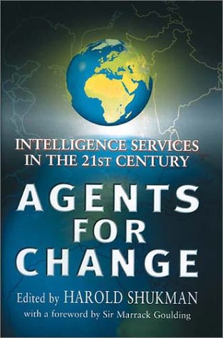 Agents for Change: Intelligence Services in the 21st Century: Shukman ...