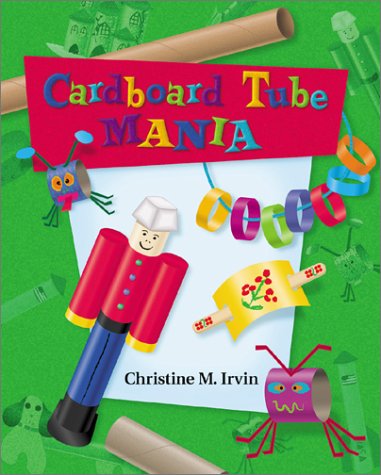 Cardboard Tube Mania (Craft Mania): Irvin, Christine M.: 9780516277561 ...