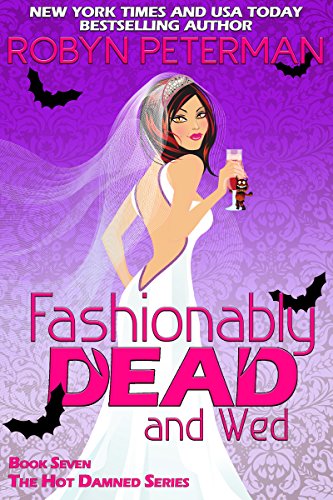 Fashionably Dead and Wed: Book Seven, The Hot Damned Series - Kindle edition by Peterman, Robyn ...