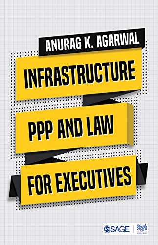 Infrastructure, PPP and Law for Executives: Agarwal, Anurag K ...