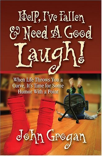 Help, I've Fallen & Need A Good Laugh!: Grogan, John: 9781581691603 ...