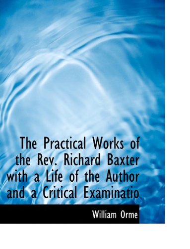 The Practical Works of the Rev. Richard Baxter with a Life of the ...