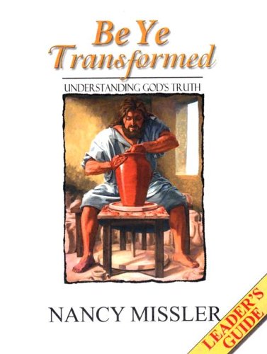Be Ye Transformed: Understanding God's Truth : Missler, Nancy: Amazon ...