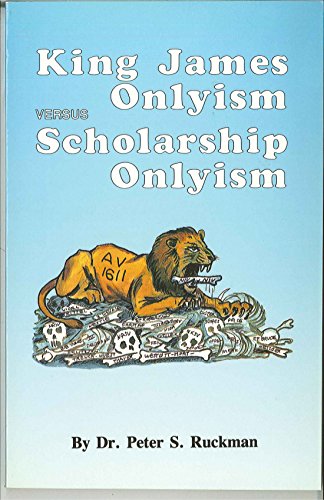 King James onlyism versus scholarship onlyism: Ruckman, Peter S: Amazon ...