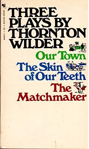 Three Plays By Thornton Wilder ; Our Town ; The Skin of Our Teeth ; The ...