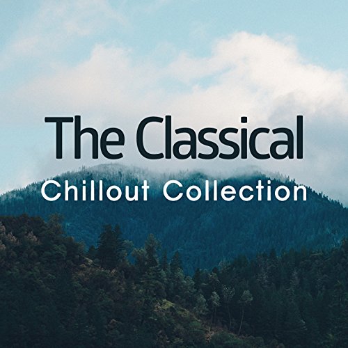 Play The Classical Chillout Collection by Classical Chillout Radio ...