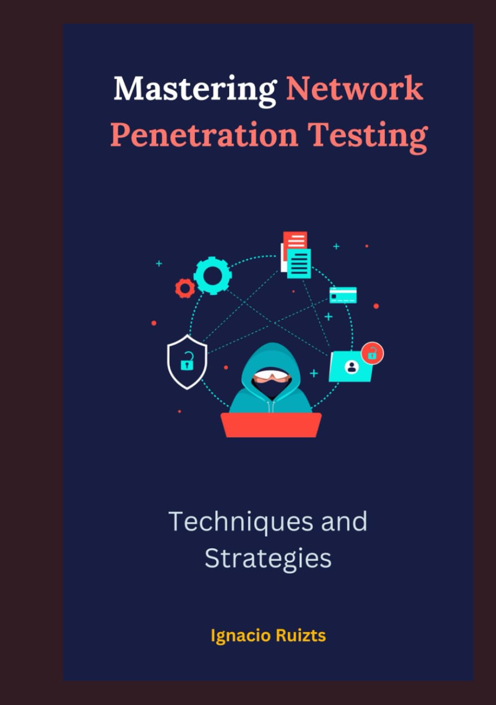 Mastering Network Penetration Testing: Techniques and Strategies ...