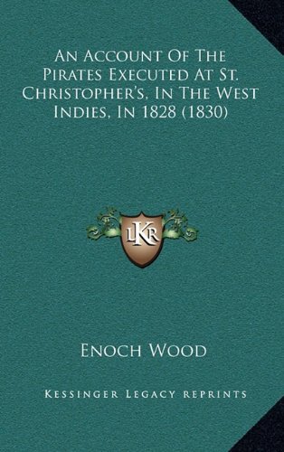 An Account Of The Pirates Executed At St. Christopher's, In The West ...