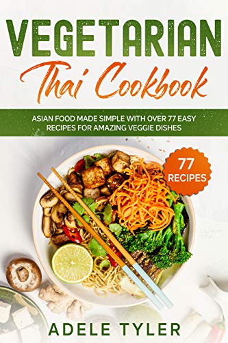 Vegetarian Thai Cookbook: Asian Food Made Simple With Over 77 Easy ...