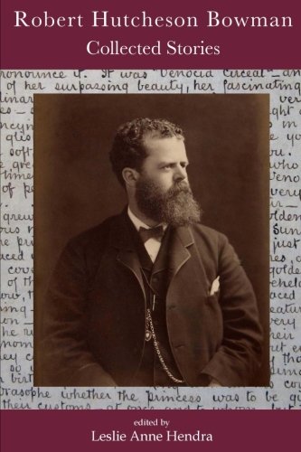 Robert Hutcheson Bowman: Collected Stories: Bowman, Robert Hutcheson ...