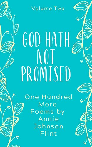 God Hath Not Promised - One Hundred More Poems by Annie Johnson Flint ...
