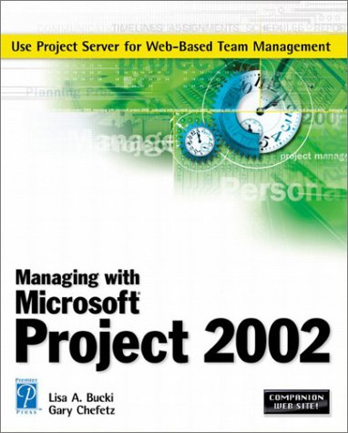 Managing with Microsoft Project 2002: Bucki, Lisa A., Chefetz, Gary ...