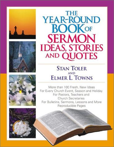 The Year-Round Book of Sermon Ideas, Stories and Quotes: Toler, Stan ...