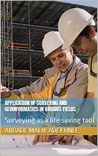 APPLICATION OF SURVEYING AND GEOINFORMATICS IN VARIOUS FIELDS ...