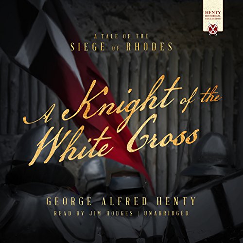 A Knight of the White Cross: A Tale of the Siege of Rhodes (Audible ...