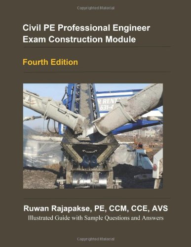 Civil PE Construction Module, 4th Edition, (Fifth Edition Also Available): Ruwan Rajapakse, PE ...