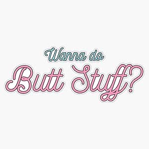 Amazon.com: Wanna Do Butt Stuff? Sticker Vinyl Waterproof Sticker Decal Car Laptop Wall Window ...