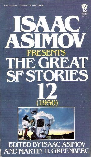 Isaac Asimov Presents The Great Science Fiction Stories #12 (1950 ...