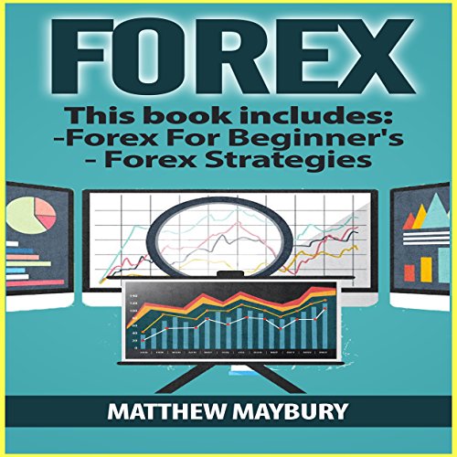 Forex: 2 Manuscripts: A Beginner's Guide to Forex Trading and Forex ...