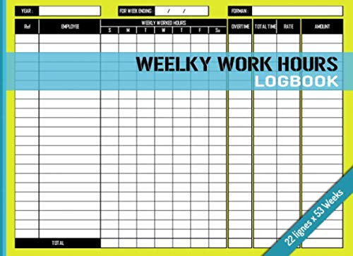 Weelky Work Hours Logbook: Weekly Employee Time And Job Register, Track ...