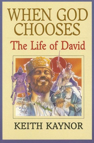 When God Chooses: The Life of David Second King of Israel: Keith Kaynor ...