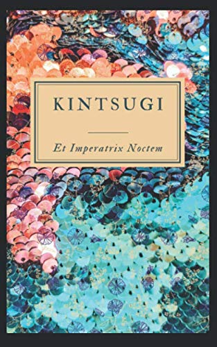 Amazon.com: Kintsugi: The Trilogy: 9781704831824: Noctem, Et Imperatrix: Books
