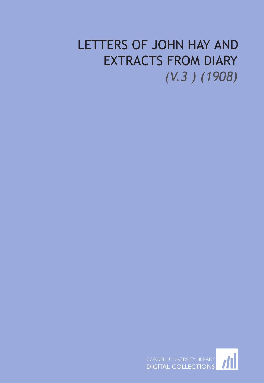 Amazon.com: Letters of John Hay and Extracts From Diary: (V.3 ) (1908 ...