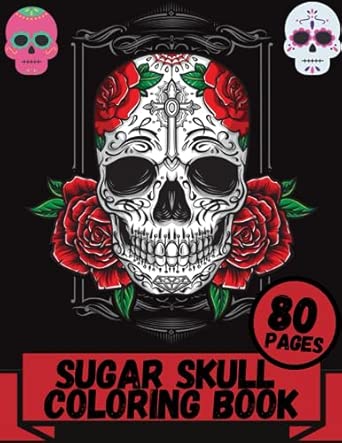 SUGAR SKULL Coloring Book: Day Of The Dead Stress Relieving Skulls ...