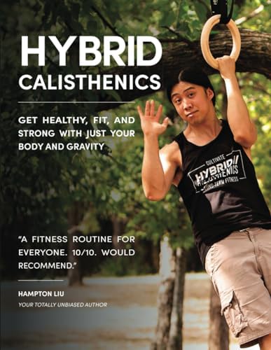 Hybrid Calisthenics: Get Healthy, Fit, and Strong with Just Your Body ...