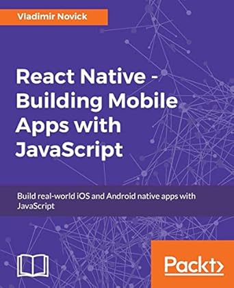 React Native - Building Mobile Apps with JavaScript: Build real-world ...