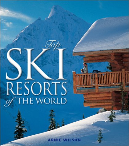 Top Ski Resorts of the World: Wilson, Arnie: 9780764155451: Amazon.com ...