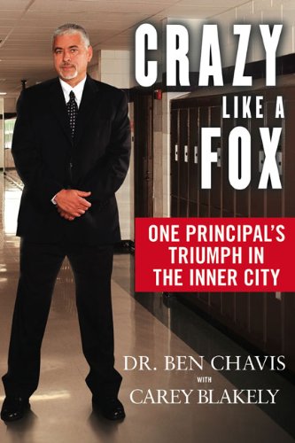 Crazy Like a Fox: One Principal's Triumph in the Inner City: Chavis, Dr ...