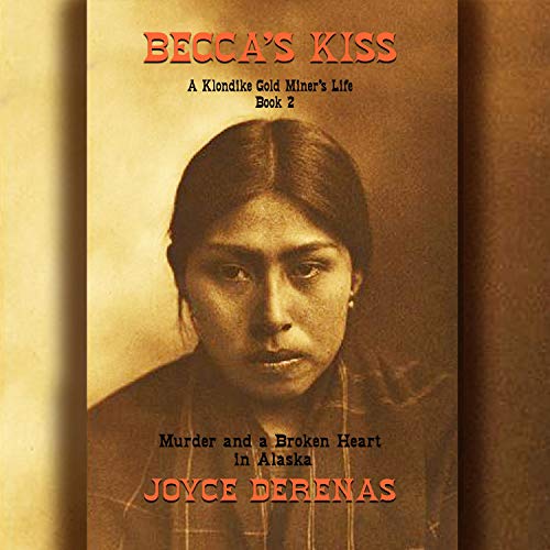 Becca's Kiss: Murder and a Broken Heart in Alaska: A Klondike Gold ...