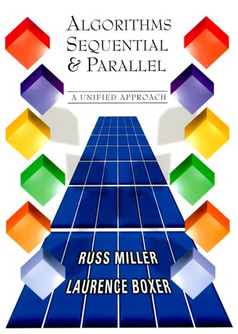 Algorithms Sequential and Parallel: A Unified Approach: Miller, Russ, Boxer, Laurence ...
